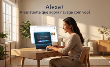 Valente Soluções em Informática | Alexa+, a assistente que agora navega ...